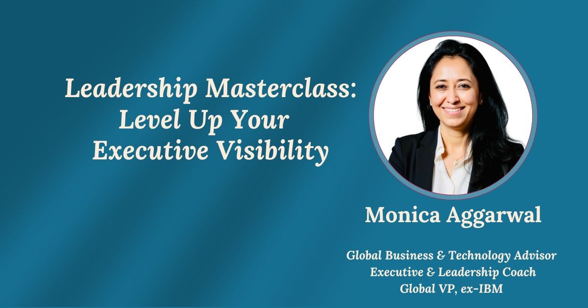 Leadership Masterclass - Level Up Your Executive Visibility by Monica Aggarwal on Maven